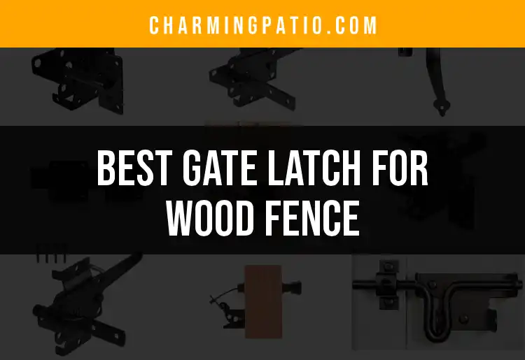 12 Best Gate Latches for Your Wood Fence Consideration